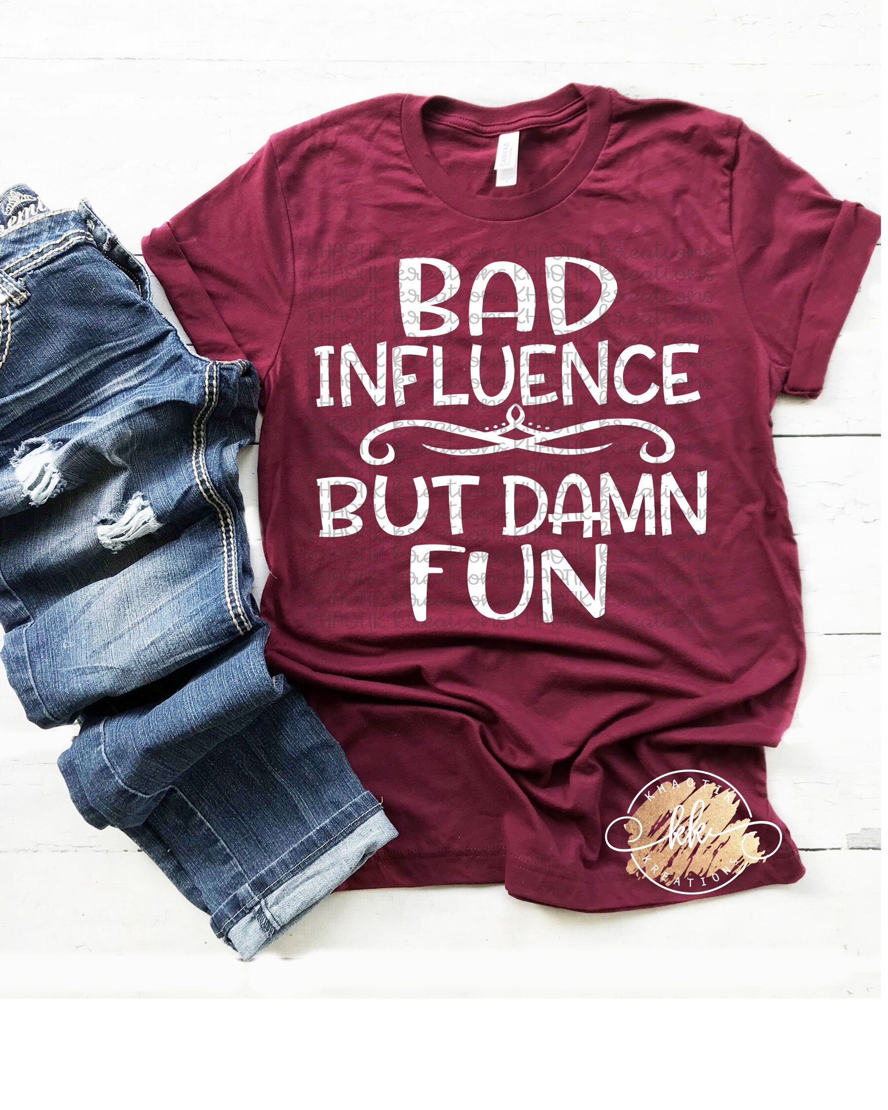 Bad Influence but Damn Fun Svg Funny Svg Funny Quote Svg Funny Svg ...