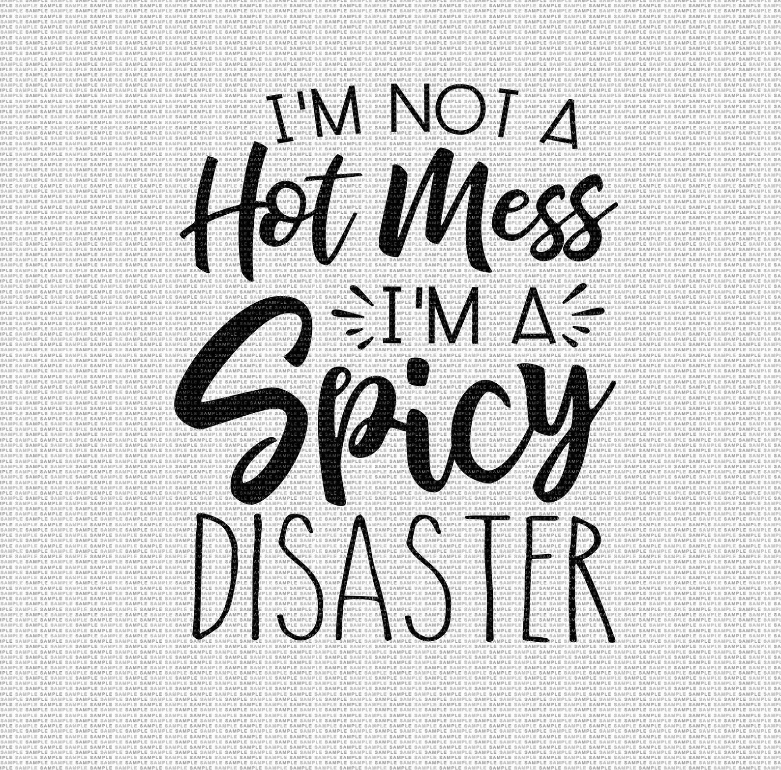 I'm Not A Hot Mess I'm A Spicy Disaster Svg Funny Svg Mom Svg Mom Life ...