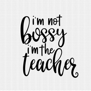 I'm Not Bossy I'm the Teacher Svg Funny Teacher Svg School Svg Back to ...