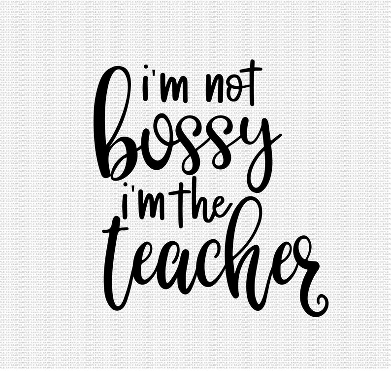 I'm Not Bossy I'm the Teacher Svg Funny Teacher Svg - Etsy