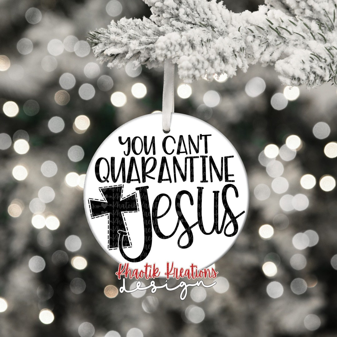 You Can't Quarantine Jesus Svg, Jesus Svg, Christmas Ornament Svg ...