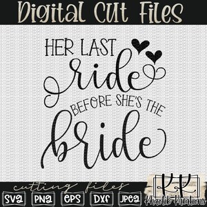 Last Ride Before She's the Bride Svg, Bride Svg, Wedding Svg ...