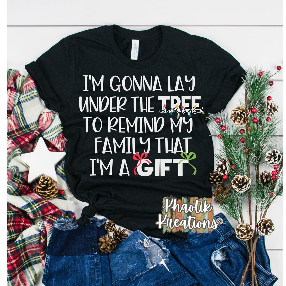 I'm Gonna Lay Under the Tree and Remind My Family That I'm a Gift Svg ...