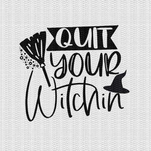 Quit Your Witchin' Svg Halloween Svg Funny Halloween Witch Svg ...
