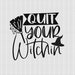 Quit Your Witchin' Svg Halloween Svg Funny Halloween Witch Svg ...
