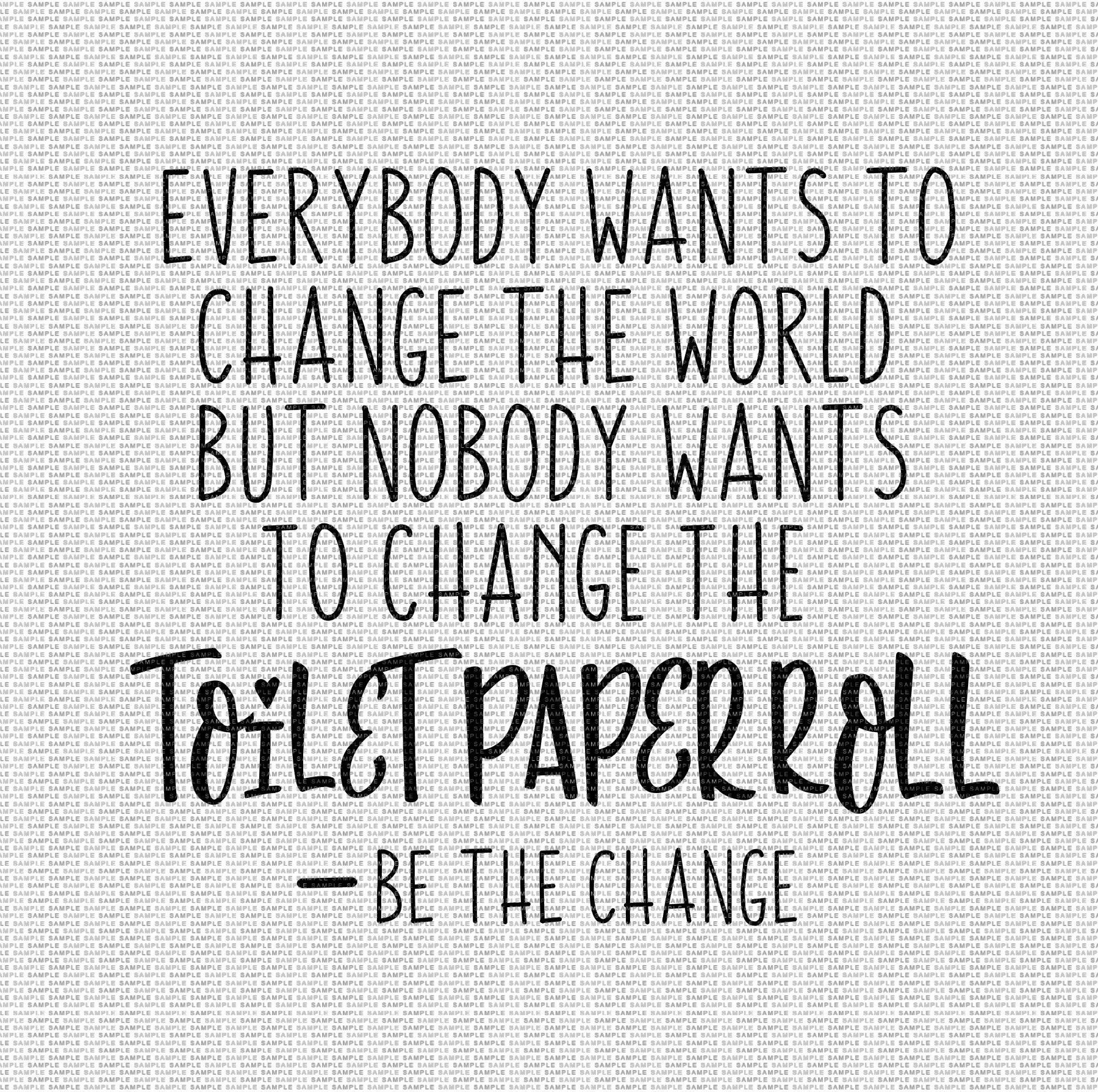 Everyone Wants to Change the World Svg Toilet Paper Roll Be the Change ...