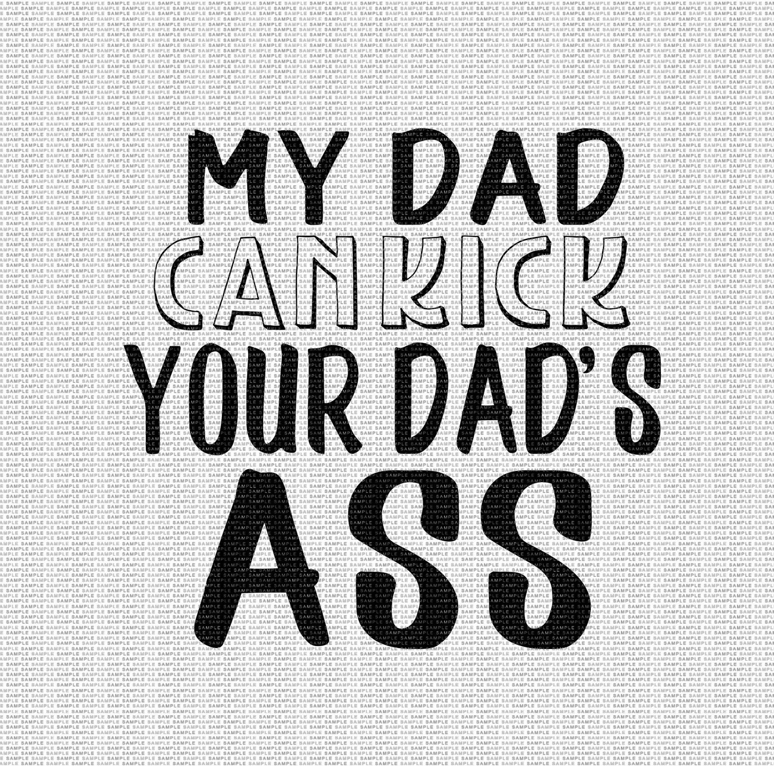 My Dad can Kick your Dad's Ass Svg Funny Dad Svg Funny | Etsy