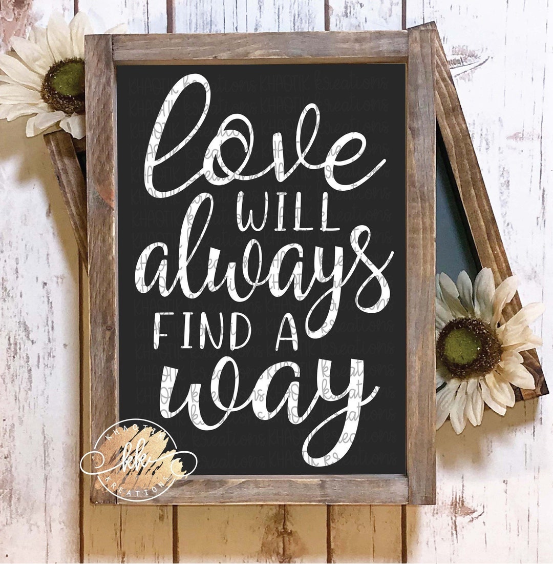 Love Will Always Find a Way Svg Valentine's Svg Love Svg Wedding Svg ...
