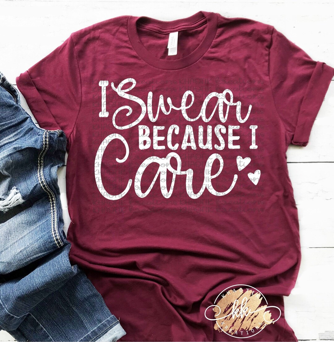 I Swear Because I Care Svg Funny Svg Swearing Svg Funny Quote Svg Funny ...