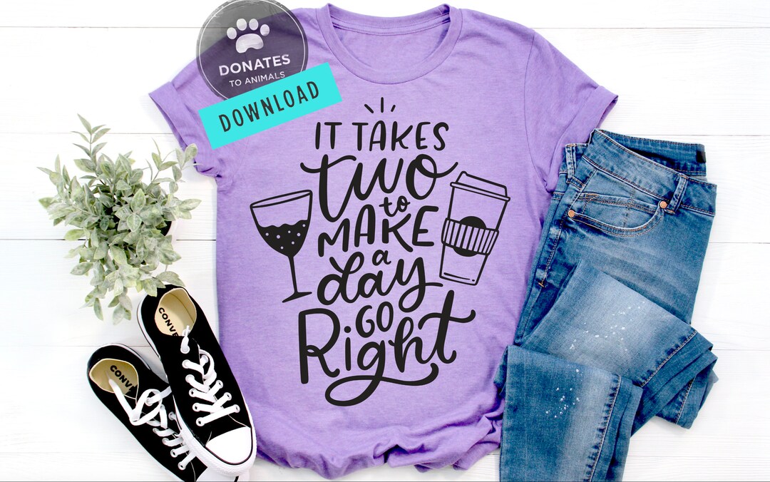 Funny Saying SVG | It Takes Two to Make A Day Go Right SVG | Funny ...