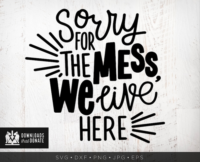 Sorry for the Mess SVG | Funny Mom SVG | Family SVG | Home Svg Files ...