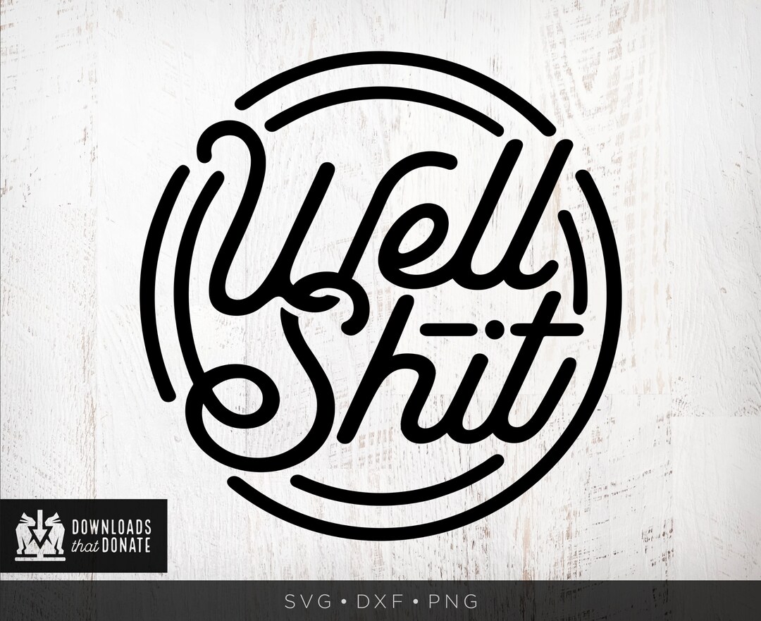 Well Shit SVG | Funny Quote SVG | Funny Saying SVG Explicit Svg Funny ...
