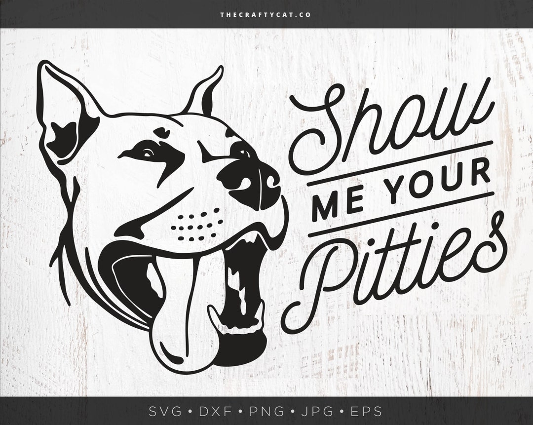 Show Me Your Pitties SVG File for Cricut | Funny Dog Svg | Pit Bull Svg ...