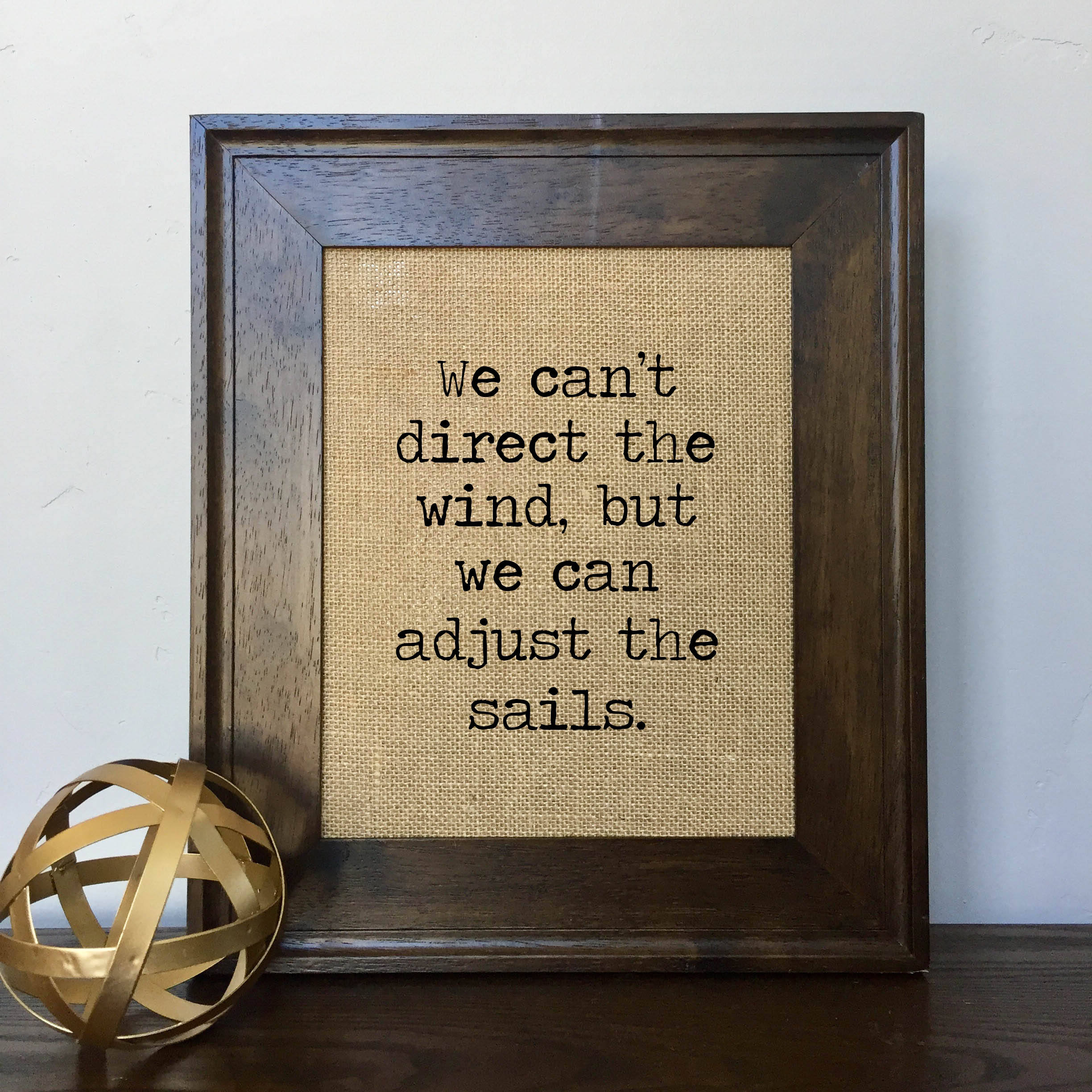 We Can't Direct the Wind, but We Can Adjust the Sails. Burlap Print ...