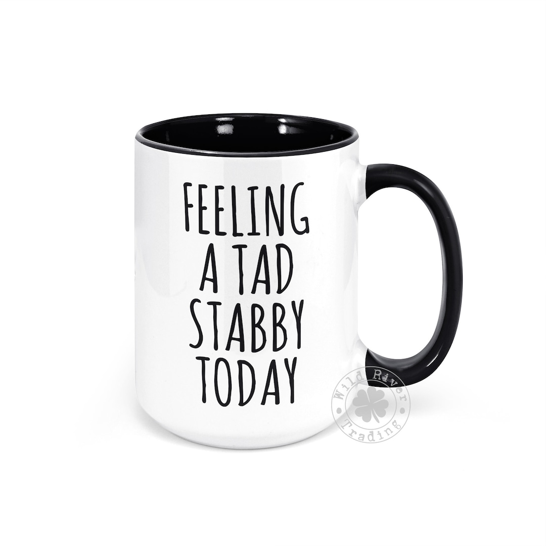 Feeling Stabby Today Snarky Coffee Mug / Funny Sayings Sarcastic Quotes ...