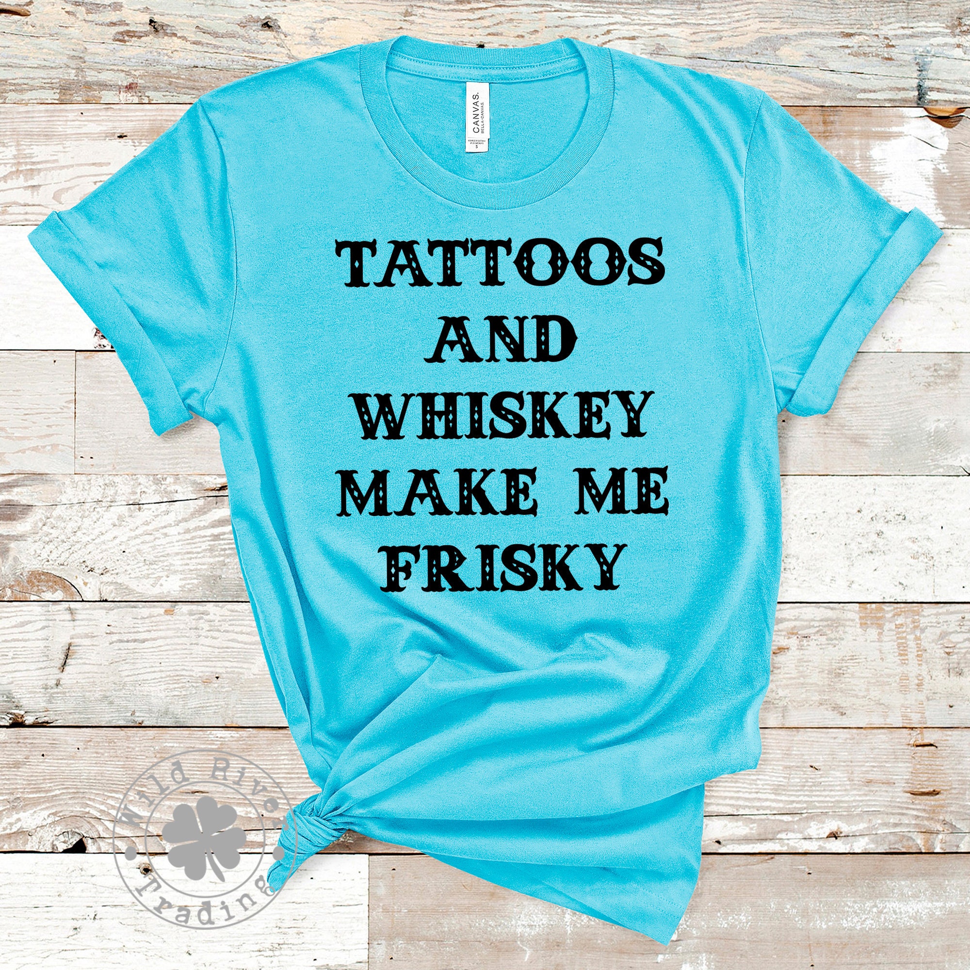 Tattoos and Whiskey Make Me Frisky Shirt / Fun Drinking Shirt for ...