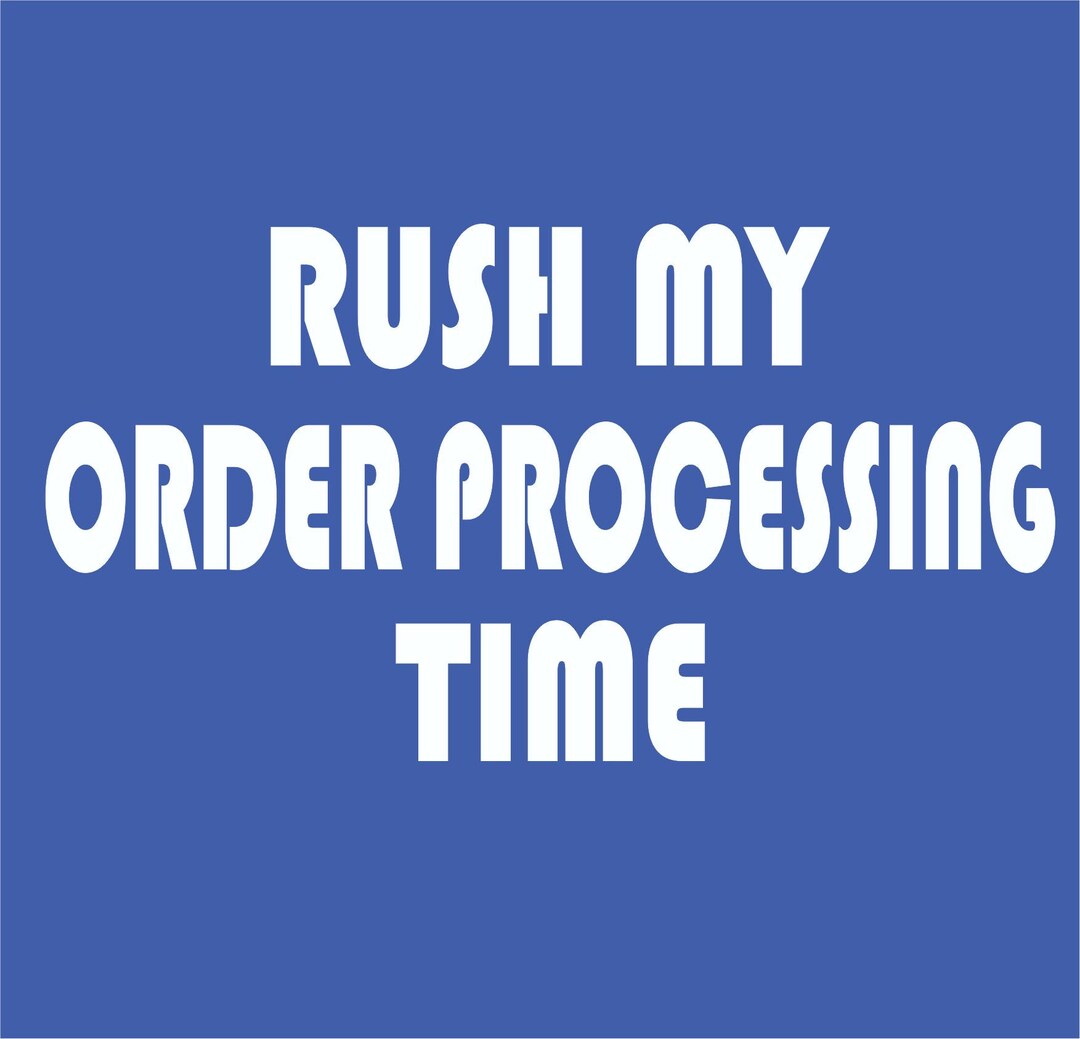 Rush My Processing Time - Please Message Us Before Adding This to Your ...