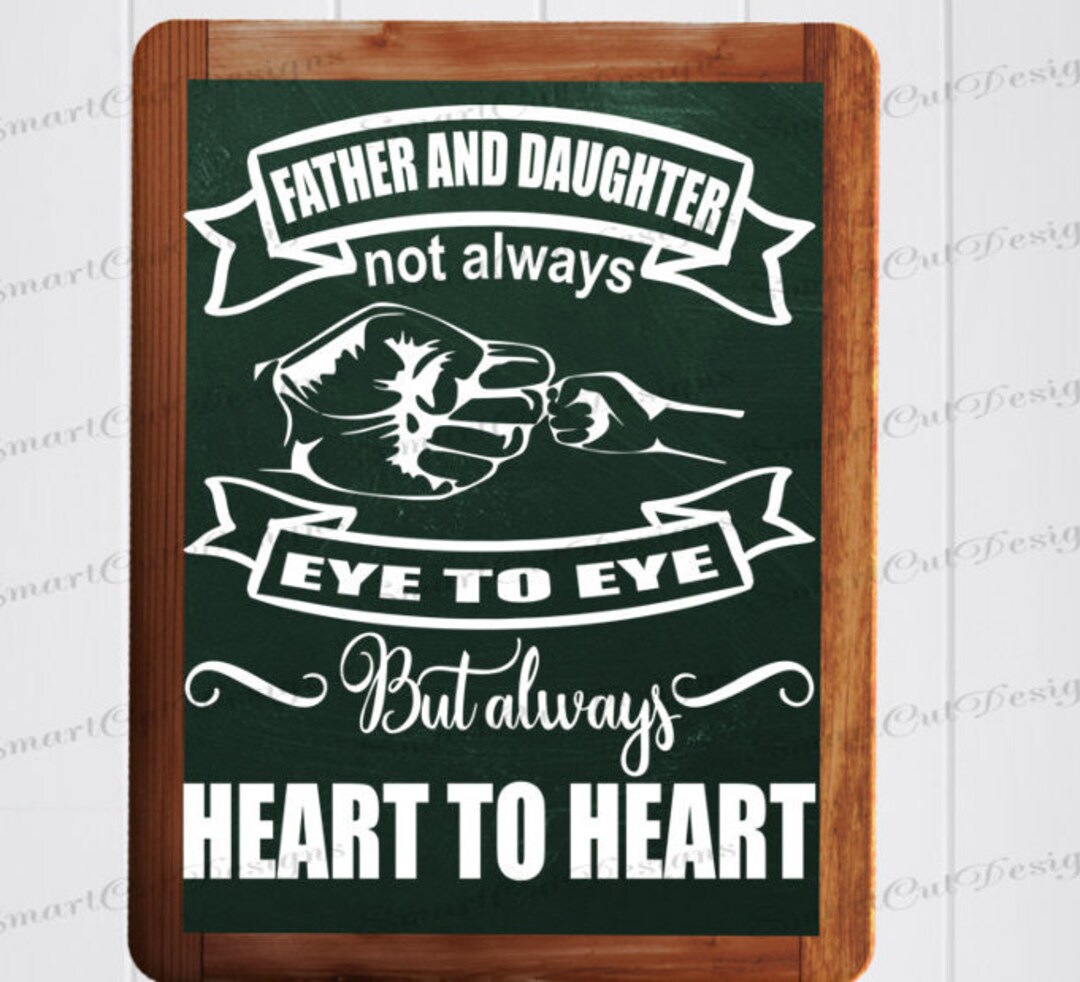 Father and Daughter Not Always Eye to Eye but Always Heart to Heart Svg ...