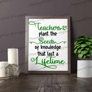 Teachers Plant the Seeds of Knowledge Svg Teacher Quotes Svg Teacher ...