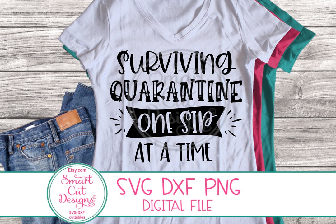 Surviving Quarantine One Sip at A Time Svg, Quarantine Svg, Social ...