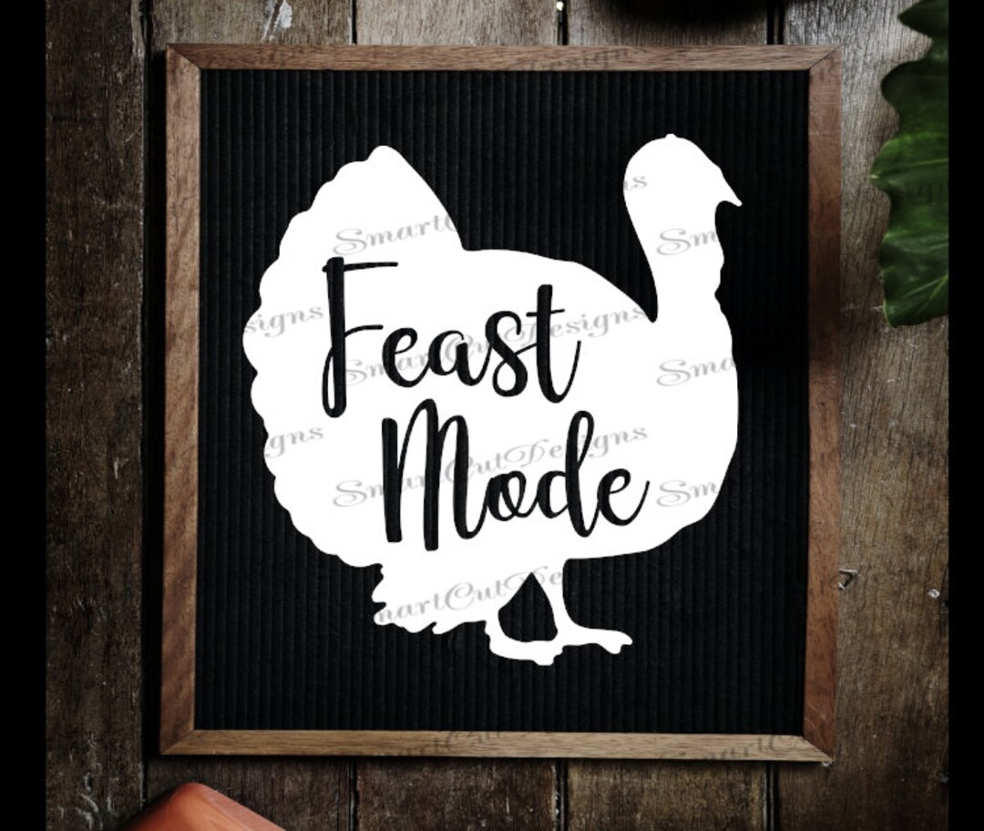 Feast Mode Svg Thanksgiving Svg Turkey Svg Kitchen Svg Fall Svg ...