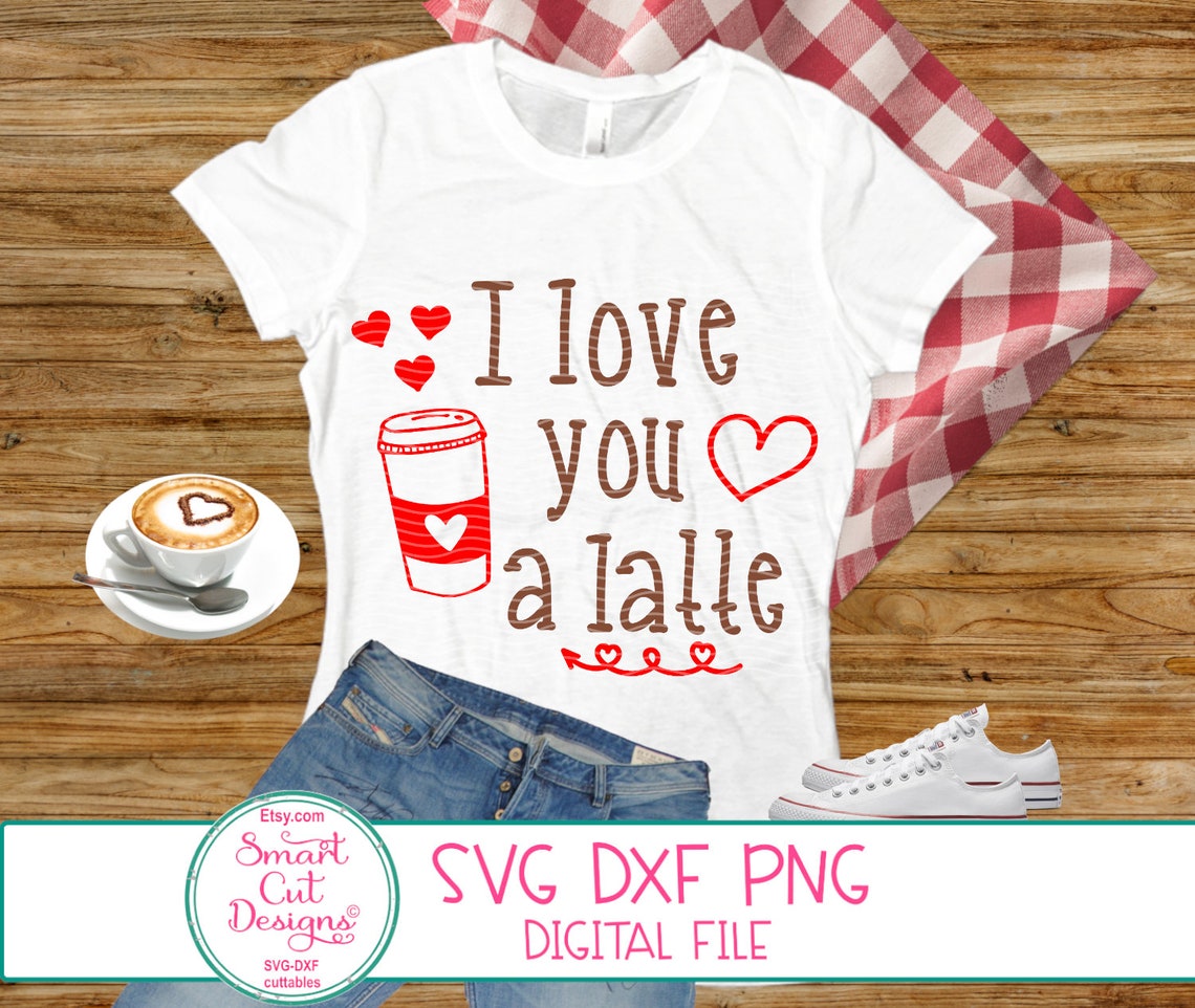 I Love You a Latte Svg Valentines Day Svg Latte Svg Coffee - Etsy