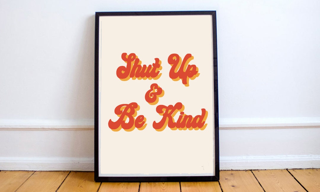 Be Kind - Shut up & Be Kind - 70s Wall Art - Retro Poster - Retro ...