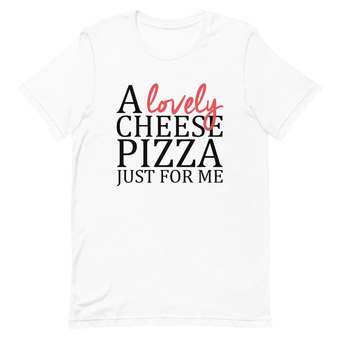 A Lovely Cheese Pizza Just for Me Short-sleeve Unisex T-shirt - Etsy
