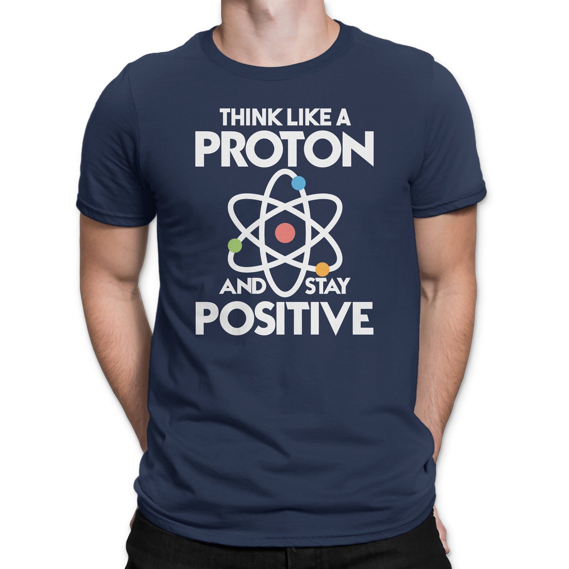 Think Like A Proton and Stay Positive T-shirt. Science Humor - Etsy