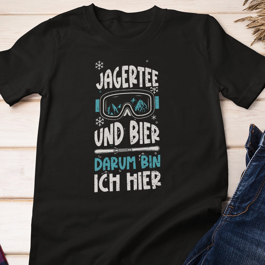 Jagertee Und Bier Darum Bin Ich Hier T-shirt Skifahren Shirt - Etsy
