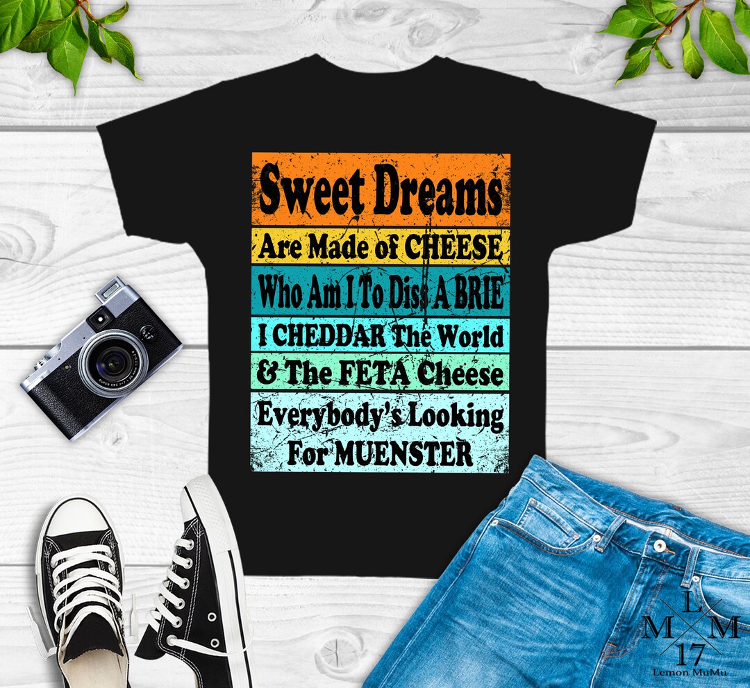 Sweet Dreams Are Made of Cheese Shirt, Cheese Lover, Cheese Board ...