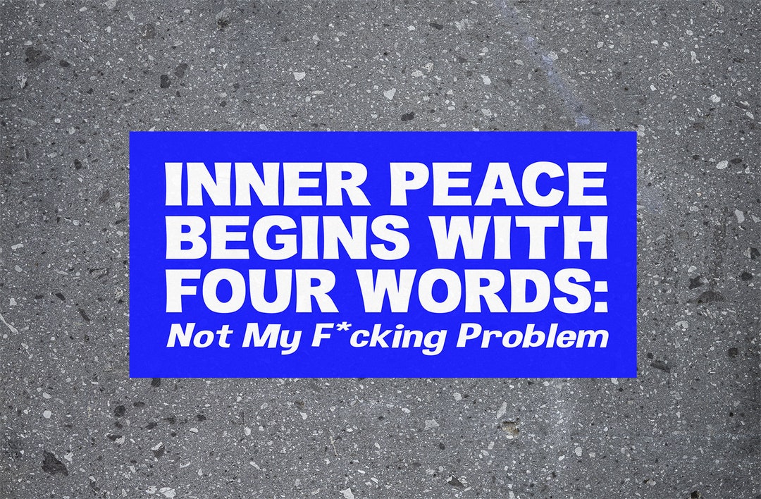 Inner Peace Begins With Four Words Car Bumper Sticker Not My Fing ...