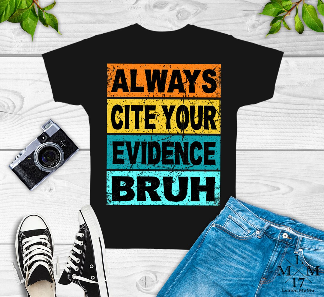 Always Cite Your Evidence Bruh Shirt, Text Evidence Shirts, Constructed ...