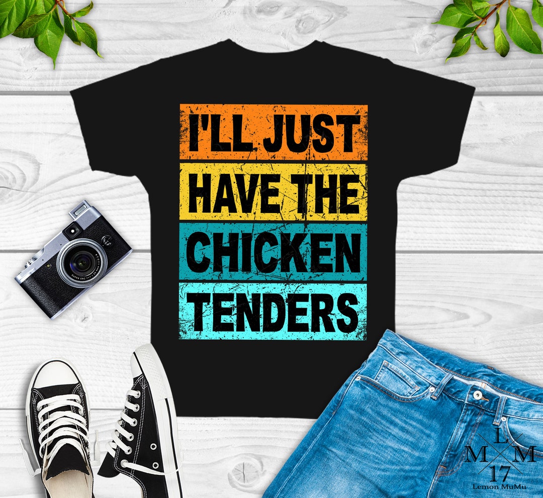 I'll Just Have the Chicken Tenders Shirt, Humorous Chicken, Sarcastic ...