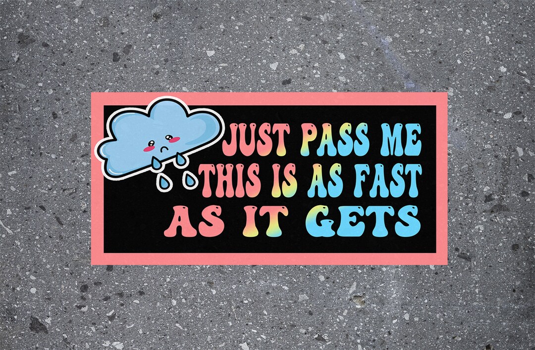 Just Pass Me This is as Fast It Gets Car Bumper Sticker, Sad Driver ...