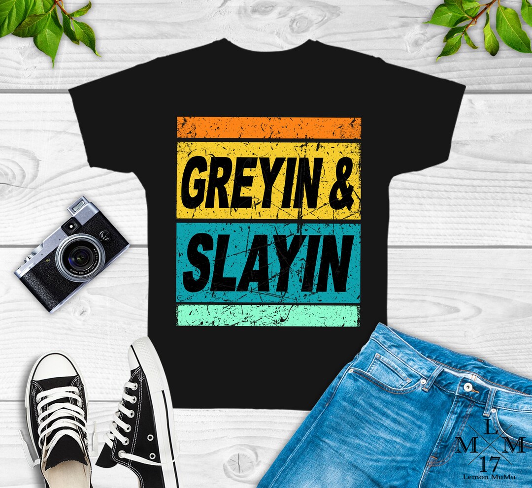 Grayin and Slayin Shirt Gray Hair, Silver Sister, Going Gift For, Woman ...