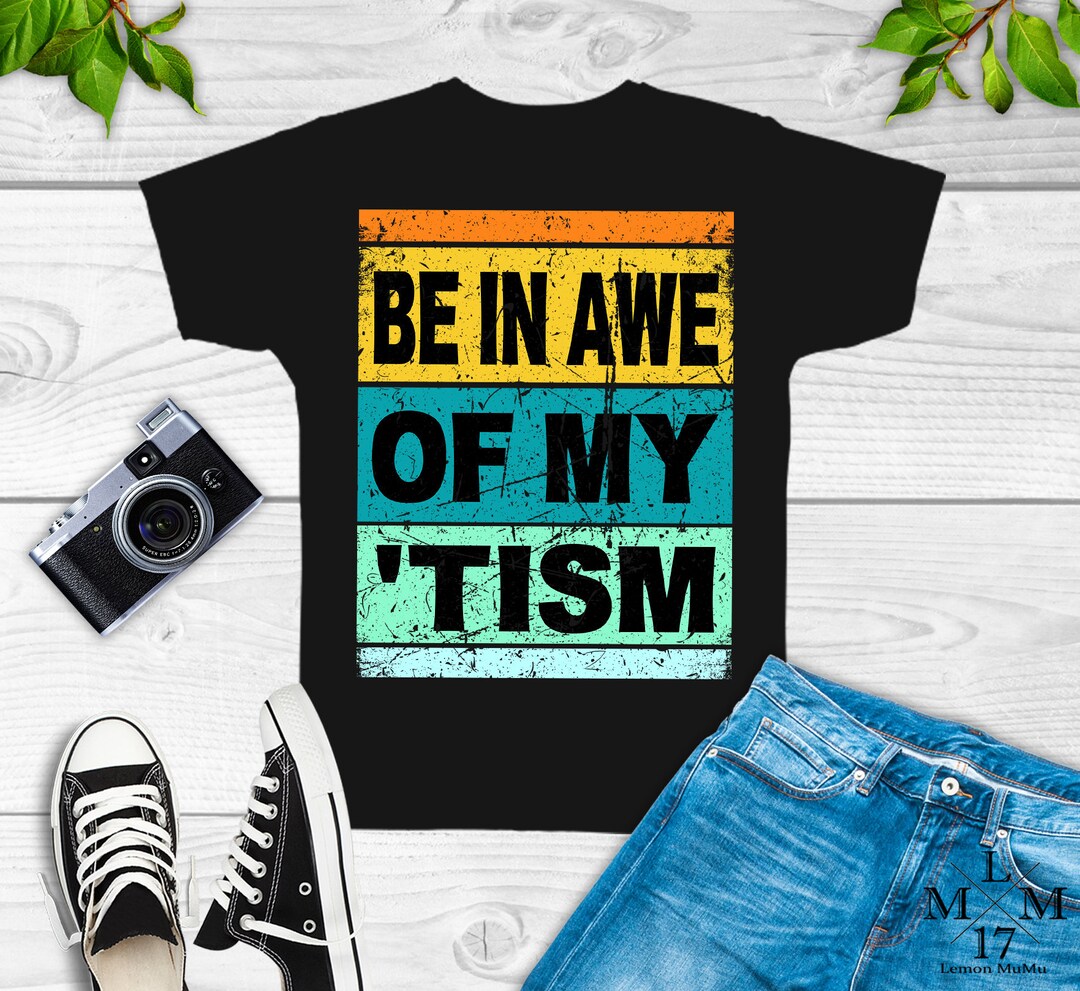 Be in Awe of My Tism T-shirt, Funny, Tee, Shirt, Gift, For, Girlfriend ...