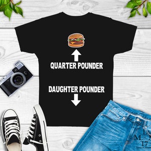 Quarter Pounder Daughter Pounder Shirt, Creative, Dark, Humor, Funny ...