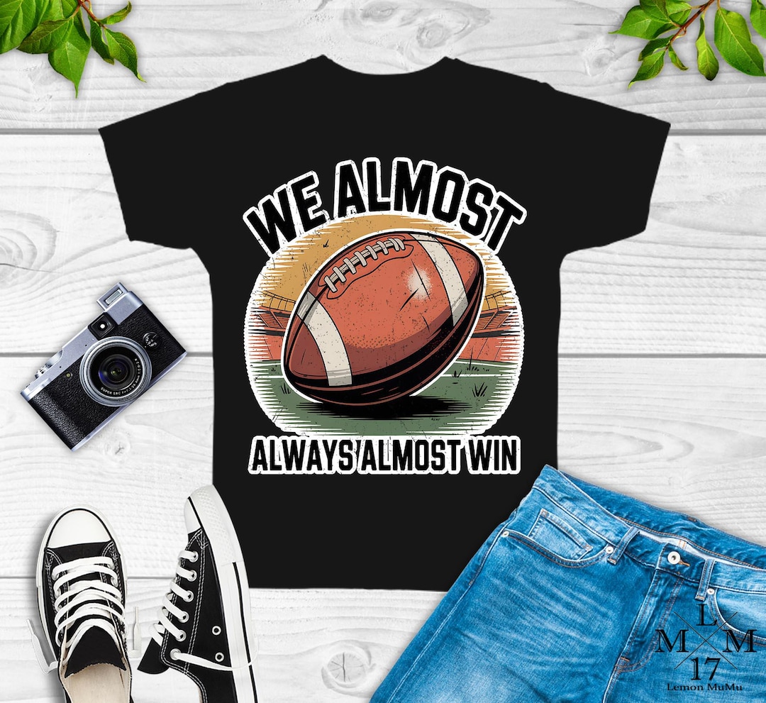 We Almost Always Win Shirt Football Season Gifts for Funny Game Day ...