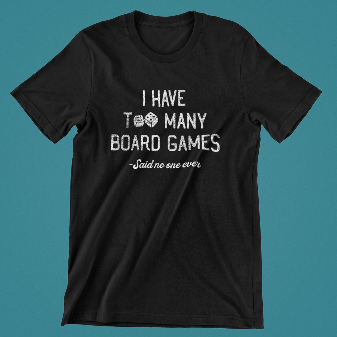 I Have Too Many Board Games - Said No on Ever | Funny Game Night | Gift ...