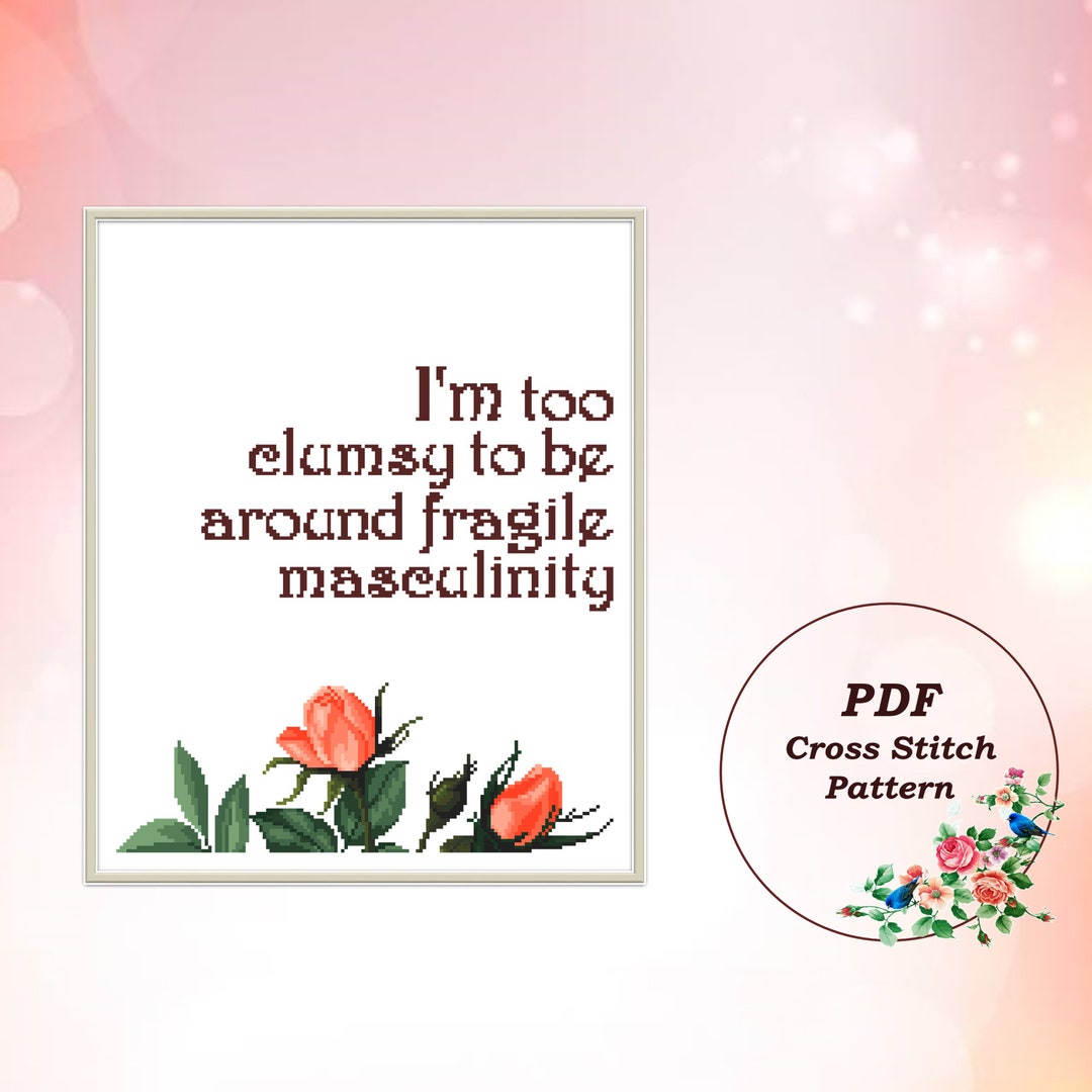 I'm Too Clumsy to Be Around Fragile Masculinity Cross Stitch Pattern ...