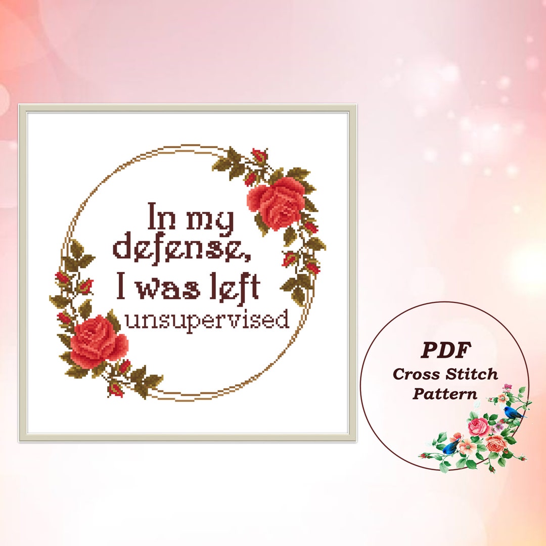 In My Defense, I Was Left Unsupervised Cross Stitch Pattern PDF Snarky ...