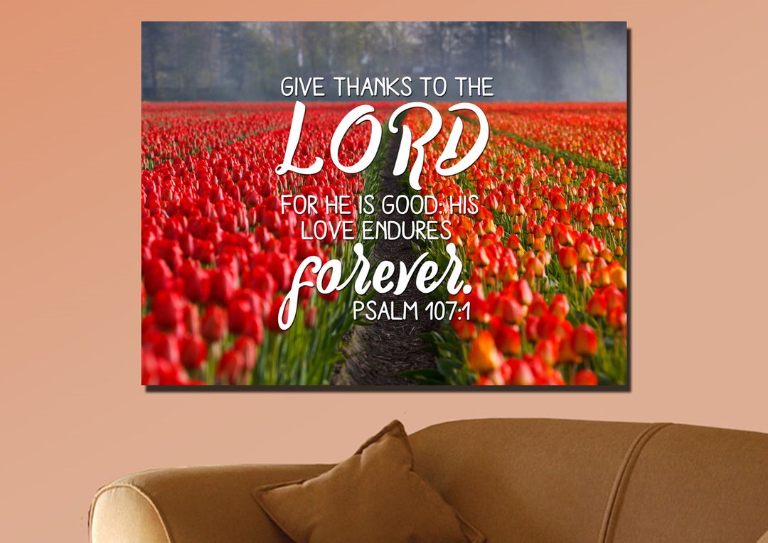 Psalm 107:1 Give Thanks to the Lord, His Love Endures Forever Bible ...