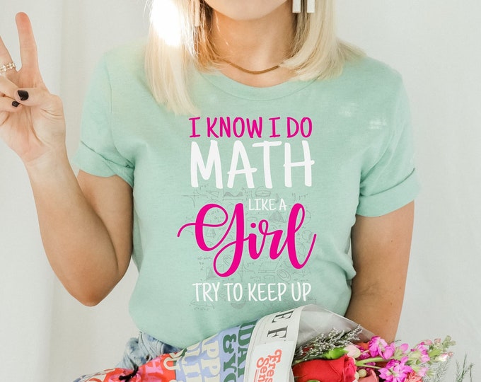 Funny Math Teacher Shirt, I Know I Do Math Like a Girl Try to Keep Up ...