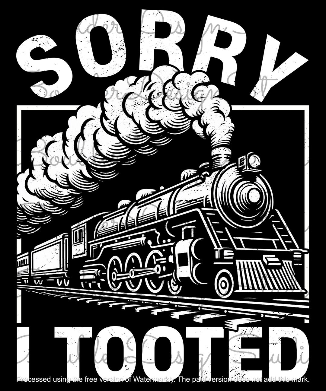 Sorry I Tooted SVG PNG | Train Humor | Train Lover | Steam Locomotive ...