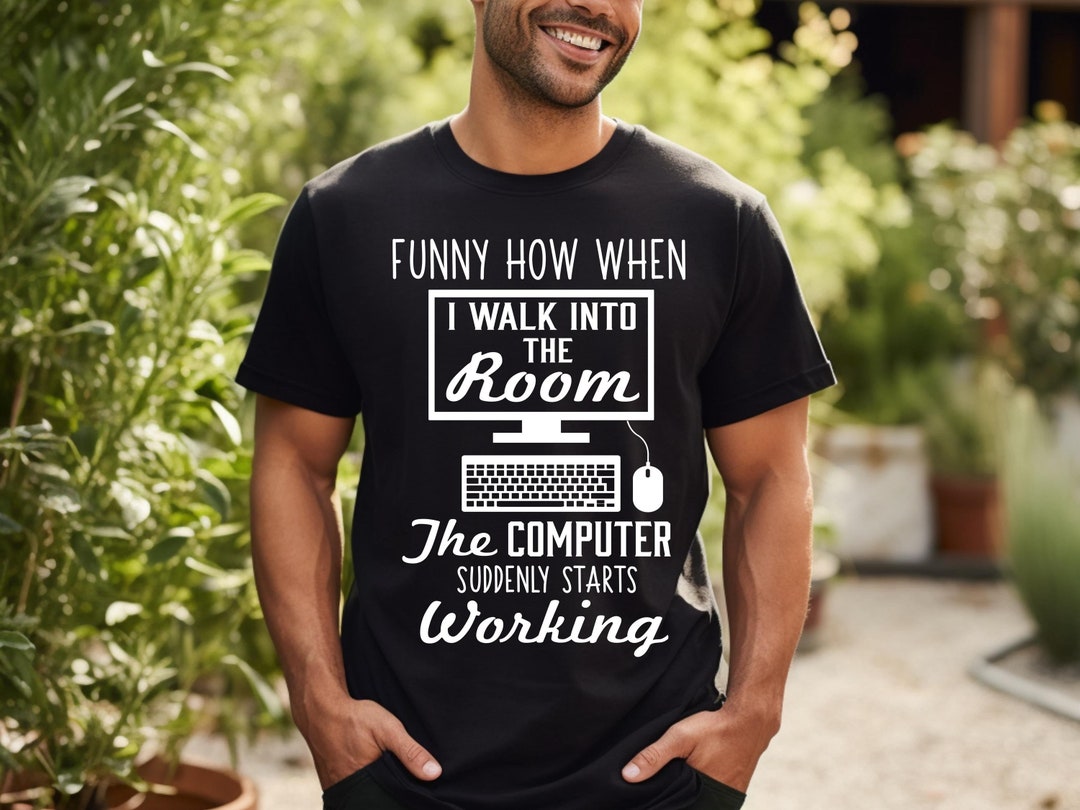 Funny How When I Walk Into the Room the Computer Suddenly Starts ...