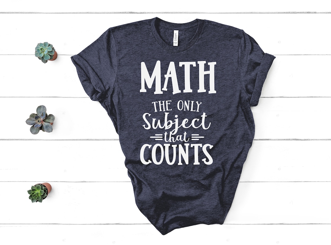 Math the Only Subject That Counts T-shirt Funny Math Shirt Math Teacher ...