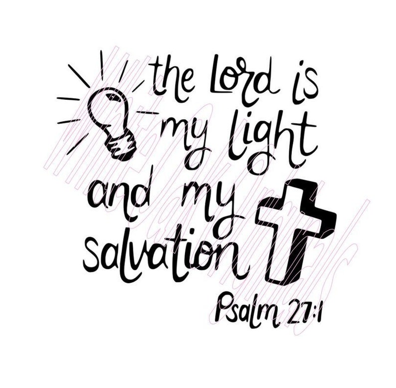 The Lord is My Light & My Salvation Psalm 27:1 Svg | Etsy The Lord is My Light & My Salvation Psalm 27:1 Svg | Etsy
