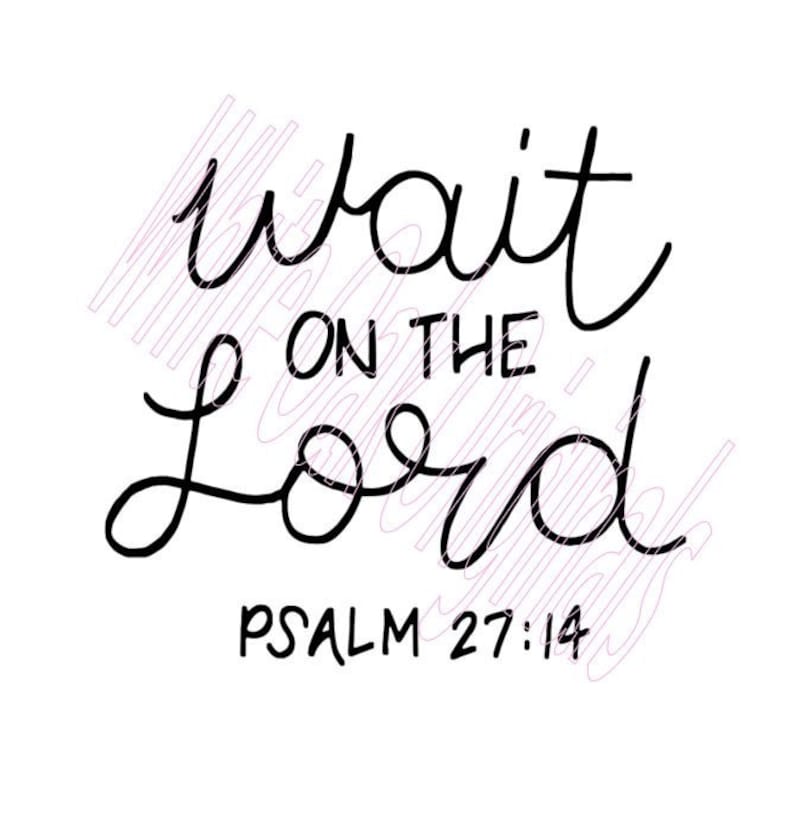 Wait on the Lord Psalm 27:14 Bible Verse Svg and Printable | Etsy