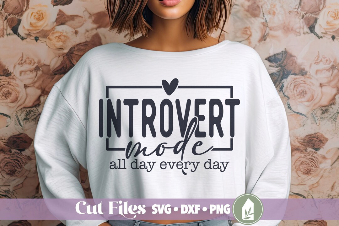 Introvert Mode SVG, All Day Every Day, Funny Introvert Shirt SVG ...